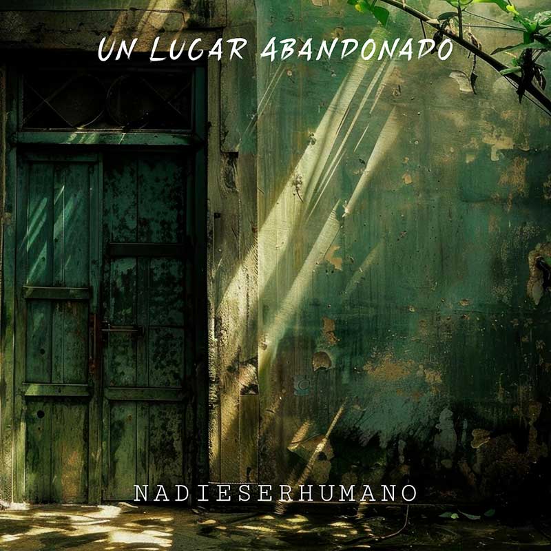 Nadieserhumano - Un lugar abandonado (2025)